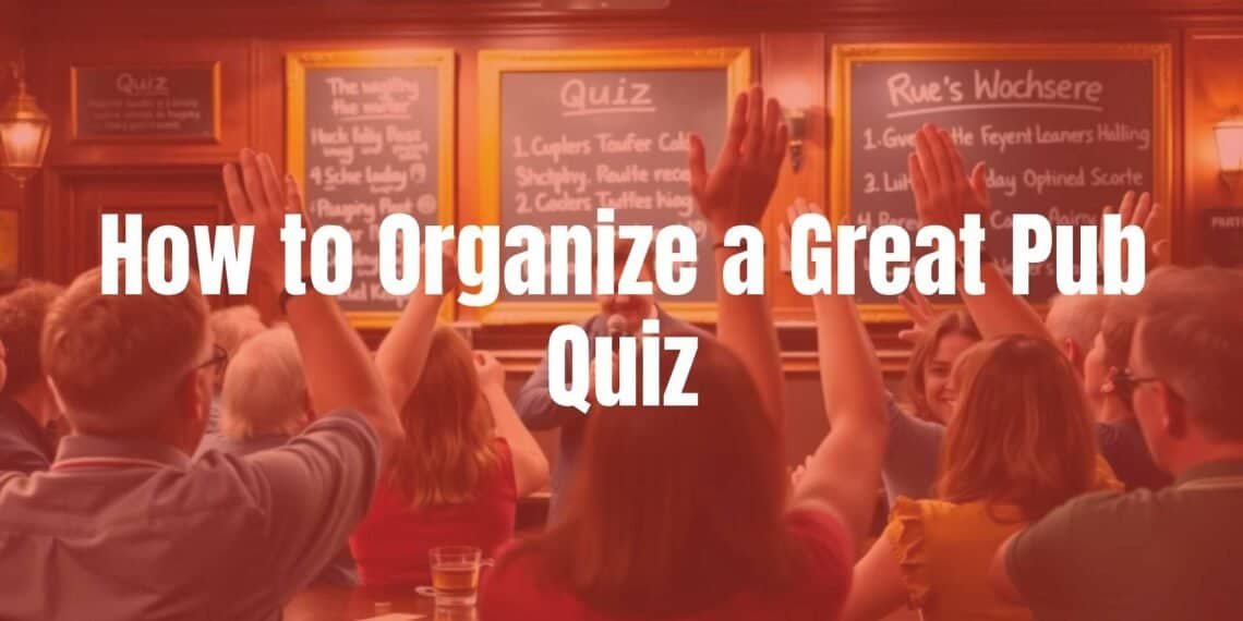 How to Organize a Good Pub Quiz - Trivia Whizz